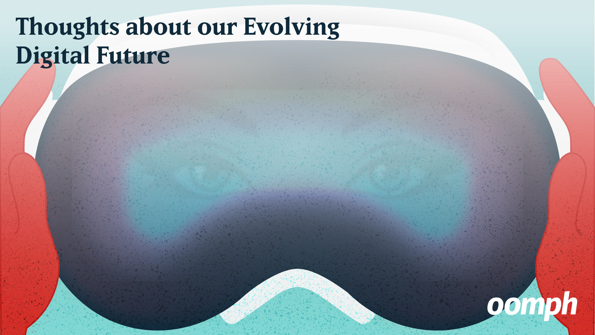 Augmented & Virtual Reality: Pros, Cons, & Possibilities | Oomph, Inc