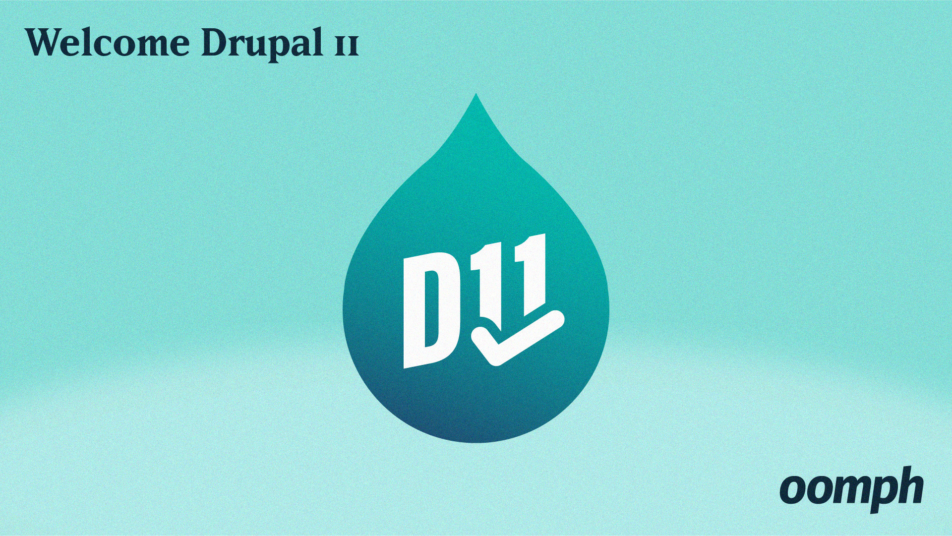 Welcome Drupal 11 🎉 | Oomph, Inc